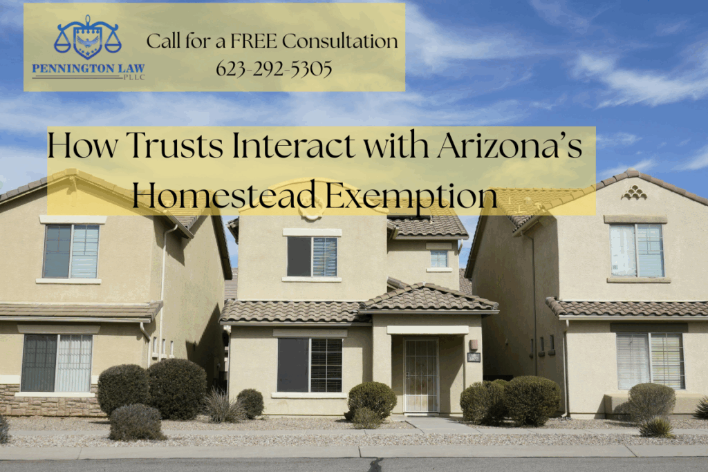 How Trusts Interact with Arizona’s Homestead Exemption Rules